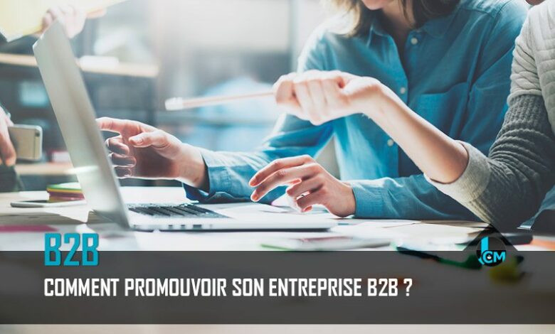 Comment promouvoir son entreprise B2B ? : Stratégie et Publicité