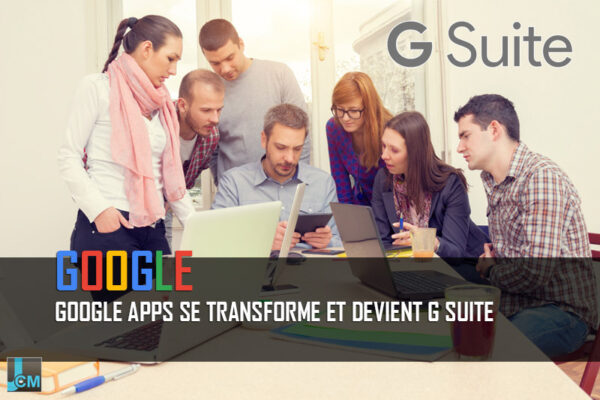 Google Apps se transforme et devient G Suite - Le Journal du CM