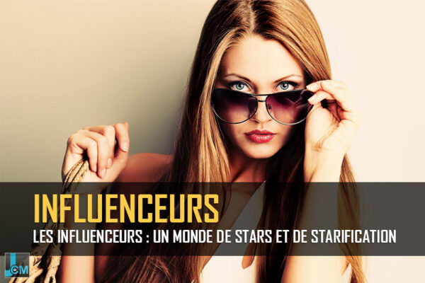 Les influenceurs : Un monde de stars et de starification