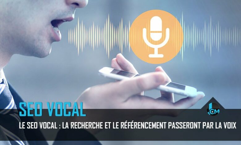 Le SEO vocal : La recherche et le référencement passeront par la voix