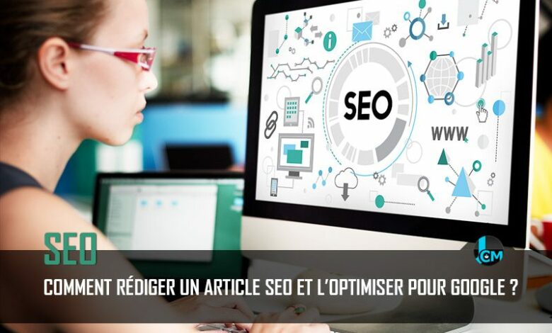 Comment rédiger un article SEO et l’optimiser pour Google